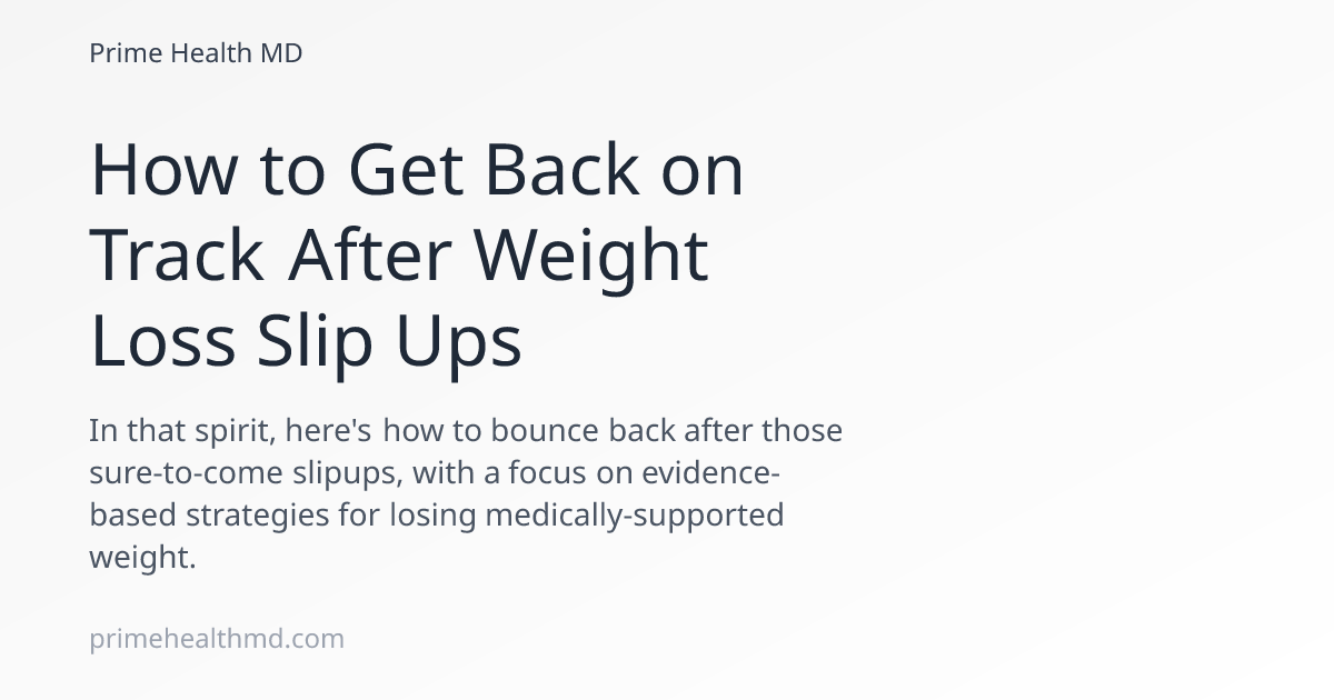 How to Get Back on Track After Weight Loss Slip Ups