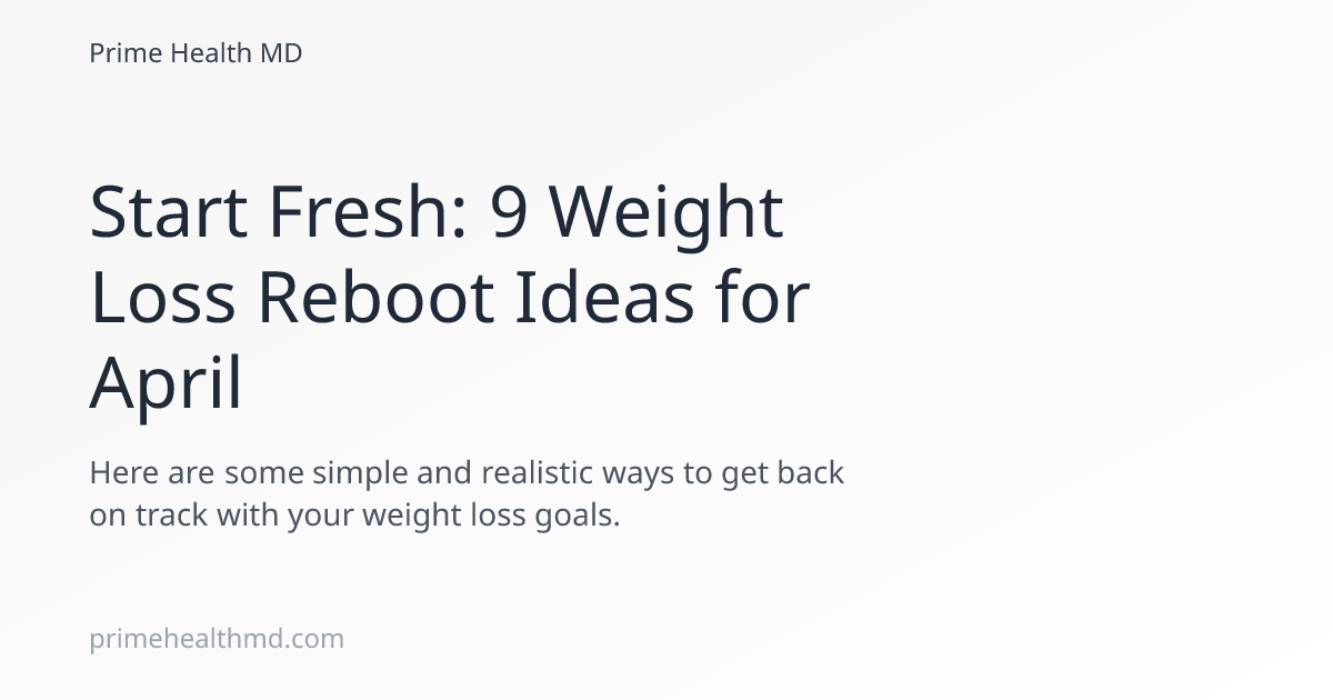 Start Fresh: 9 Weight Loss Reboot Ideas for April