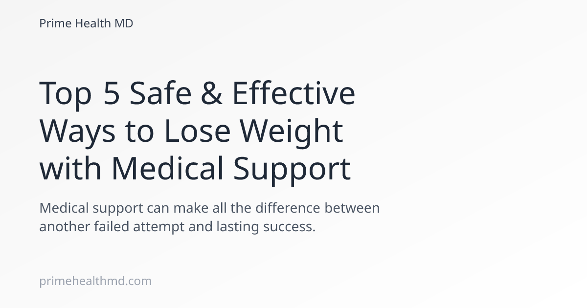 Top 5 Safe & Effective Ways to Lose Weight with Medical Support